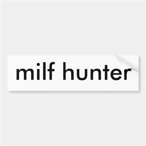 milf hunter bumper sticker | Zazzle