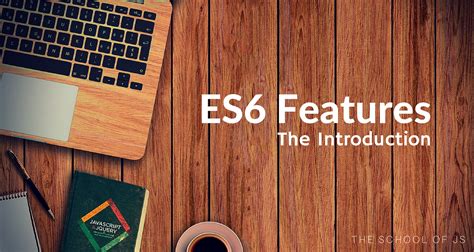 ES6 Features | The Introduction - The School Of JS - Medium