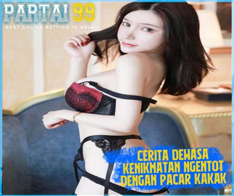 CERITA DEWASA Kenikmatan Ngentot Dengan Pacar Kakak