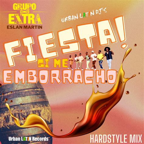Fiesta! Si Me Emborracho (Hardstyle Version) - Single by Grupo Extra | Spotify