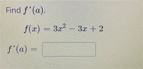 Answered: Find f'(a). f(x) = 3x 3x + 2 3x² f'(a)… | bartleby