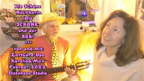 Die Schöne Nachbarin(Die SCHÖNE und der BUB) ### von und mit:ZartCore-Duo Aurelia&Max Februar ...