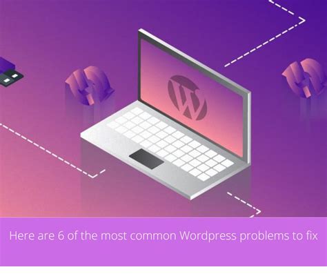 Here are 6 of the most common Wordpress problems to fix