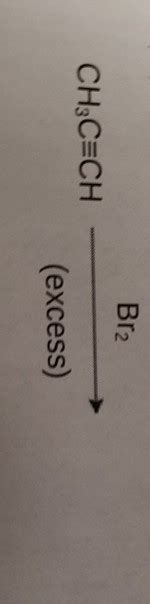 Solved HCI CH3C=CH (excess) Br2 CH3C=CH (excess) NaNH2 | Chegg.com