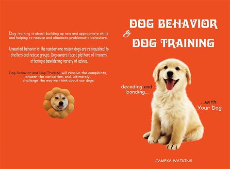 Dog Behavior and Dog Training: Decoding and Bonding with Your Dog ...
