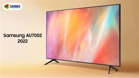 Những Điểm Nổi Bật Của TV Samsung AU7002